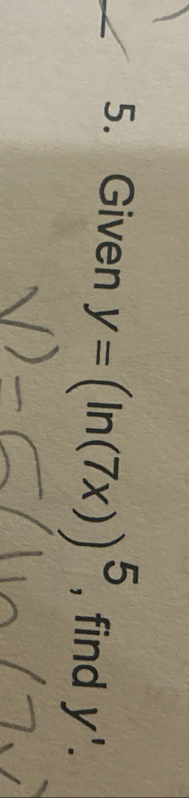 Solved Given y=(ln(7x))5, ﻿find y'. | Chegg.com