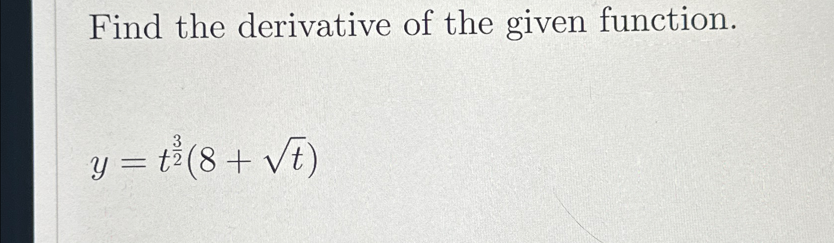 Solved Find the derivative of the given function.y=t32(8+t2) | Chegg.com