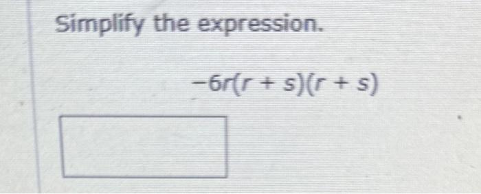 Solved Simplify the expression. −6r(r+s)(r+s) | Chegg.com