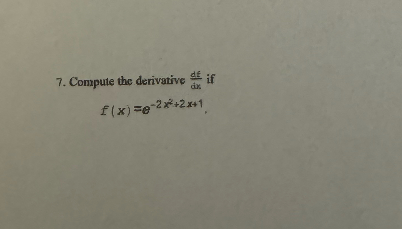 Solved Compute the derivative dfdx ﻿iff(x)=e-2x2+2x+1 | Chegg.com