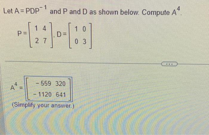 Solved Let A=PDP−1 and P and D as shown below. Compute A4. | Chegg.com