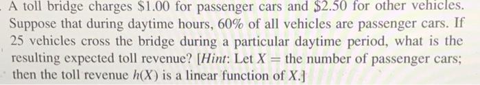 Solved A toll bridge charges $1.00 for passenger cars and | Chegg.com