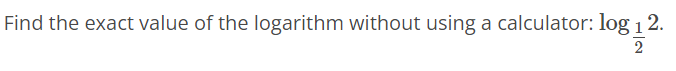 Solved Find the exact value of the logarithm without using a | Chegg.com