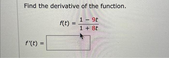 Solved Find the derivative of the function. f(t)=1+8t1−9t | Chegg.com