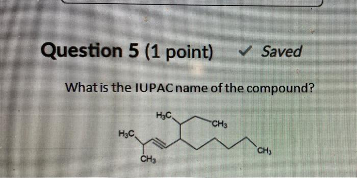 Solved Question 5 (1 point) Saved What is the IUPAC name | Chegg.com