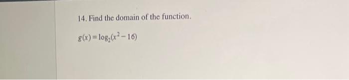 Solved 14. Find the domain of the function. g(x)=log2(x2−16) | Chegg.com