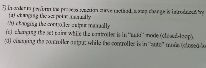 Solved 7) In order to perform the process reaction curve | Chegg.com