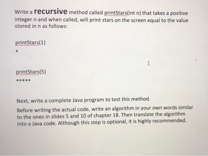 Solved Write a recursive method called printStars(int n) | Chegg.com