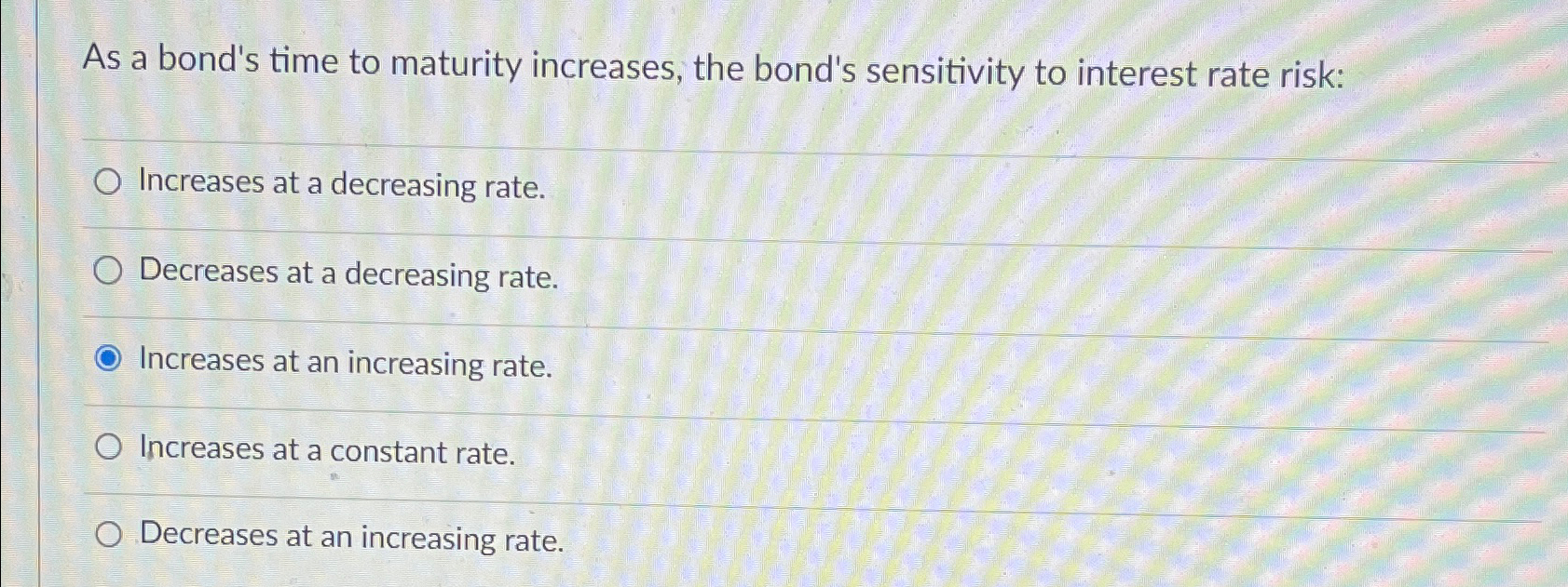 Solved As a bond's time to maturity increases, the bond's | Chegg.com