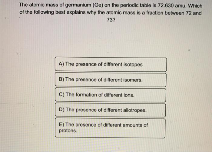 Solved The atomic mass of germanium (Ge) on the periodic | Chegg.com