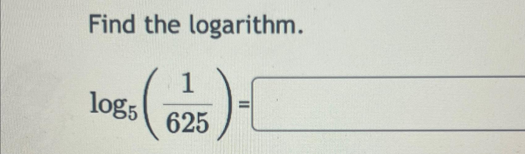 Solved Find the logarithm.log5(1625)= | Chegg.com