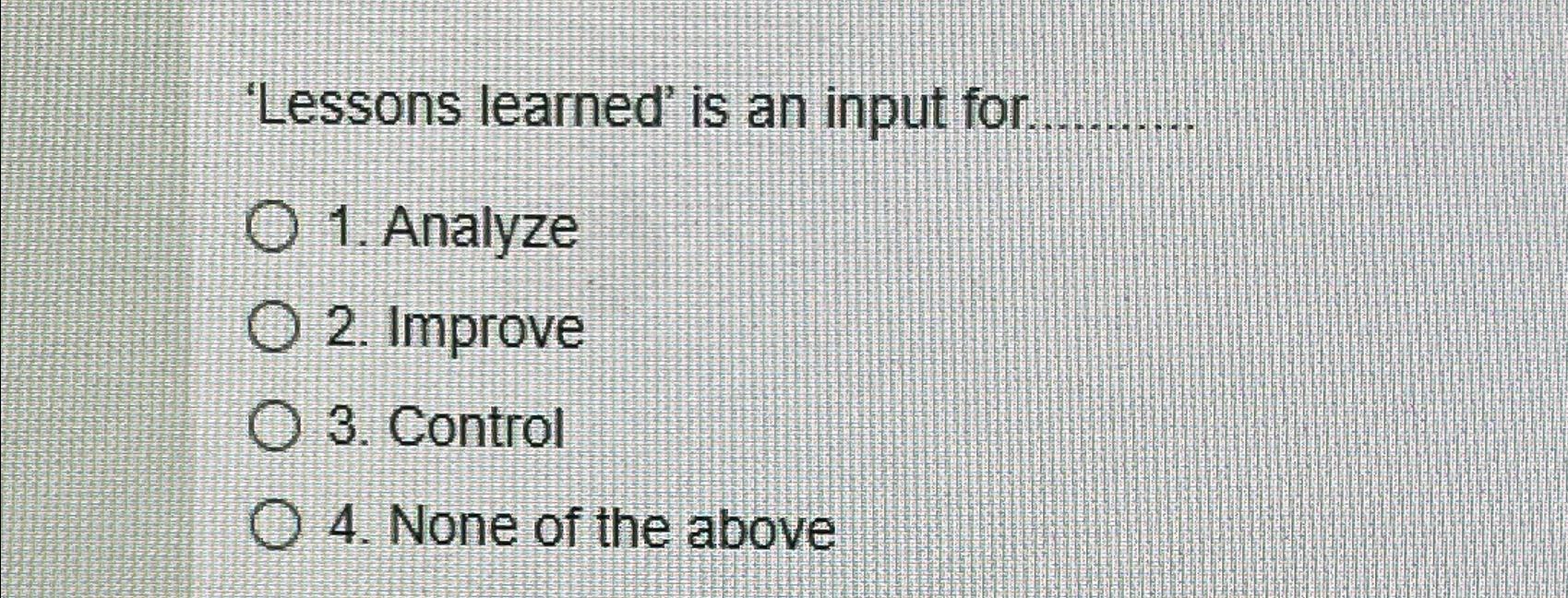 Solved 'Lessons learned' is an input | Chegg.com