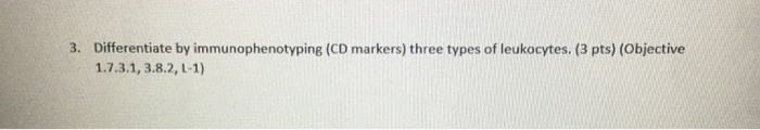 Solved 3. Differentiate by immunophenotyping (CD markers) | Chegg.com
