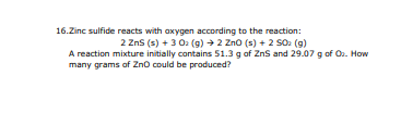 Solved 16.Zinc sulfide reacts with axygen according to the | Chegg.com