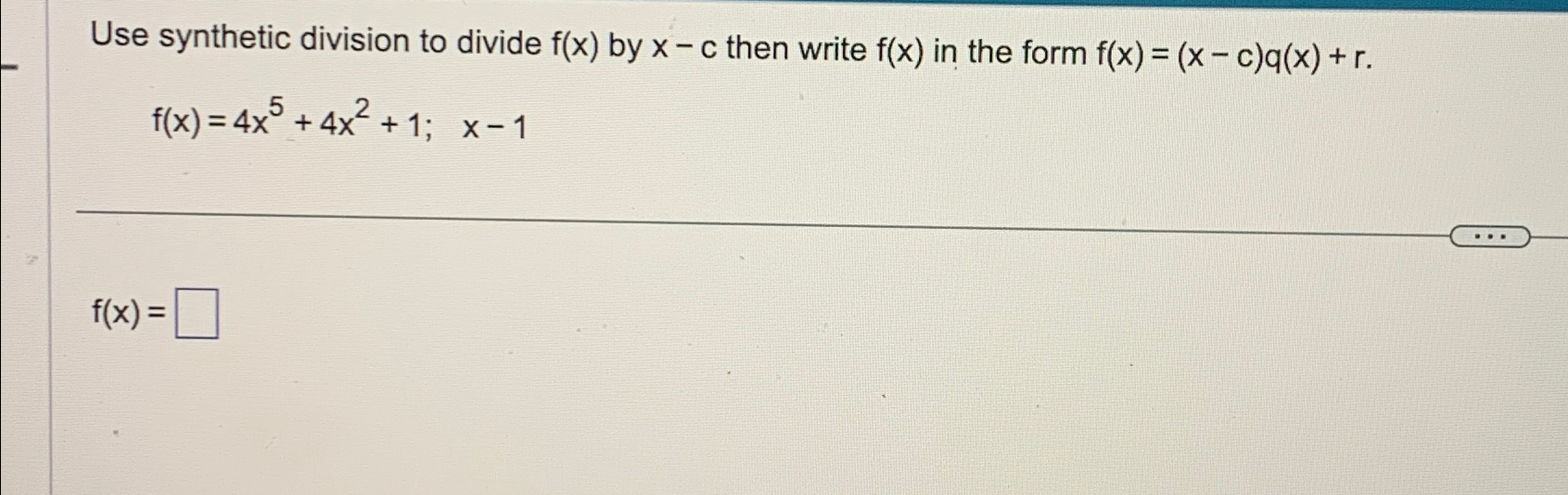Solved Use synthetic division to divide f(x) ﻿by x-c ﻿then | Chegg.com