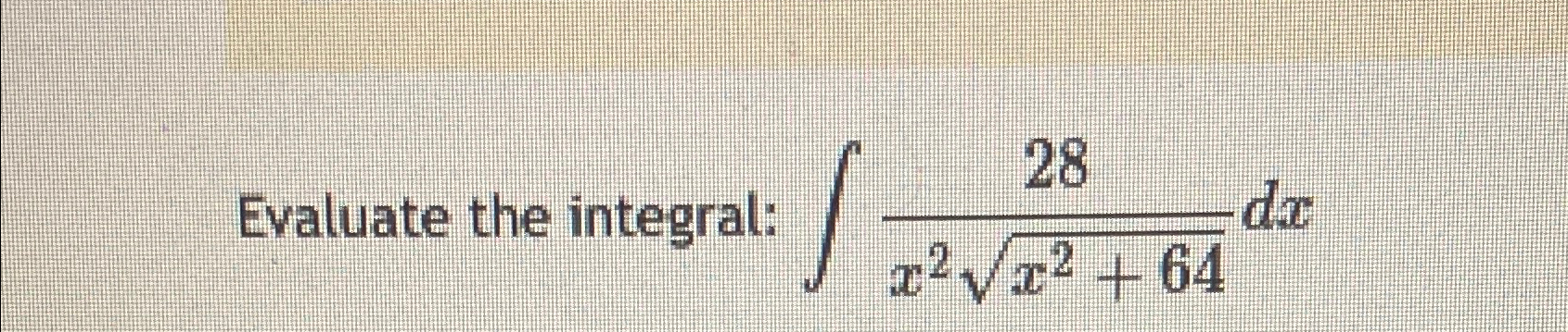 Solved ∫﻿﻿28x2x2+642dxwhich integral do you obtain after | Chegg.com