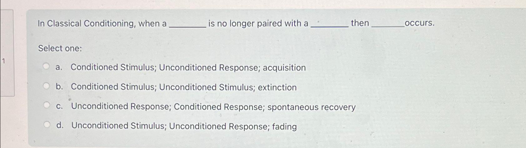 Solved In Classical Conditioning, when a is no longer paired | Chegg.com
