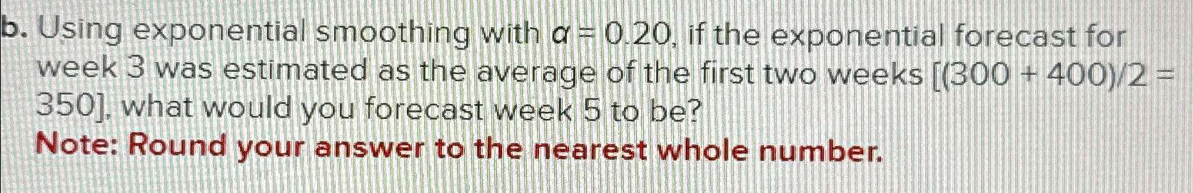 Solved b. ﻿Using exponential smoothing with a=0.20, ﻿if the | Chegg.com