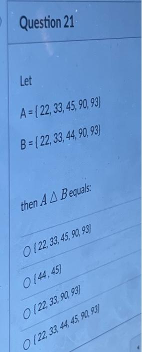 Solved Question 21 Let A={22,33,45,90,93}B={22,33,44,90,93} | Chegg.com