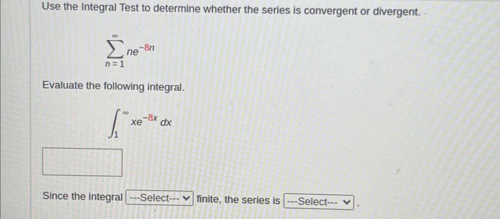 Solved Use the Integral Test to determine whether the series | Chegg.com