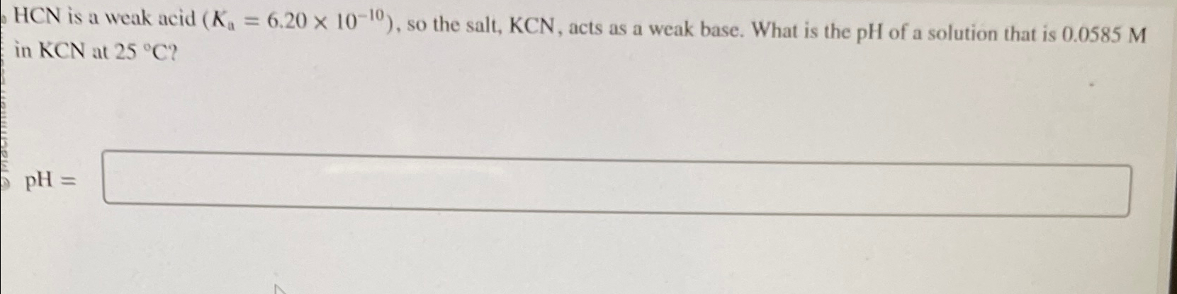 HCN is a weak acid )=(6.20×10-10, ﻿so the salt, KCN, | Chegg.com