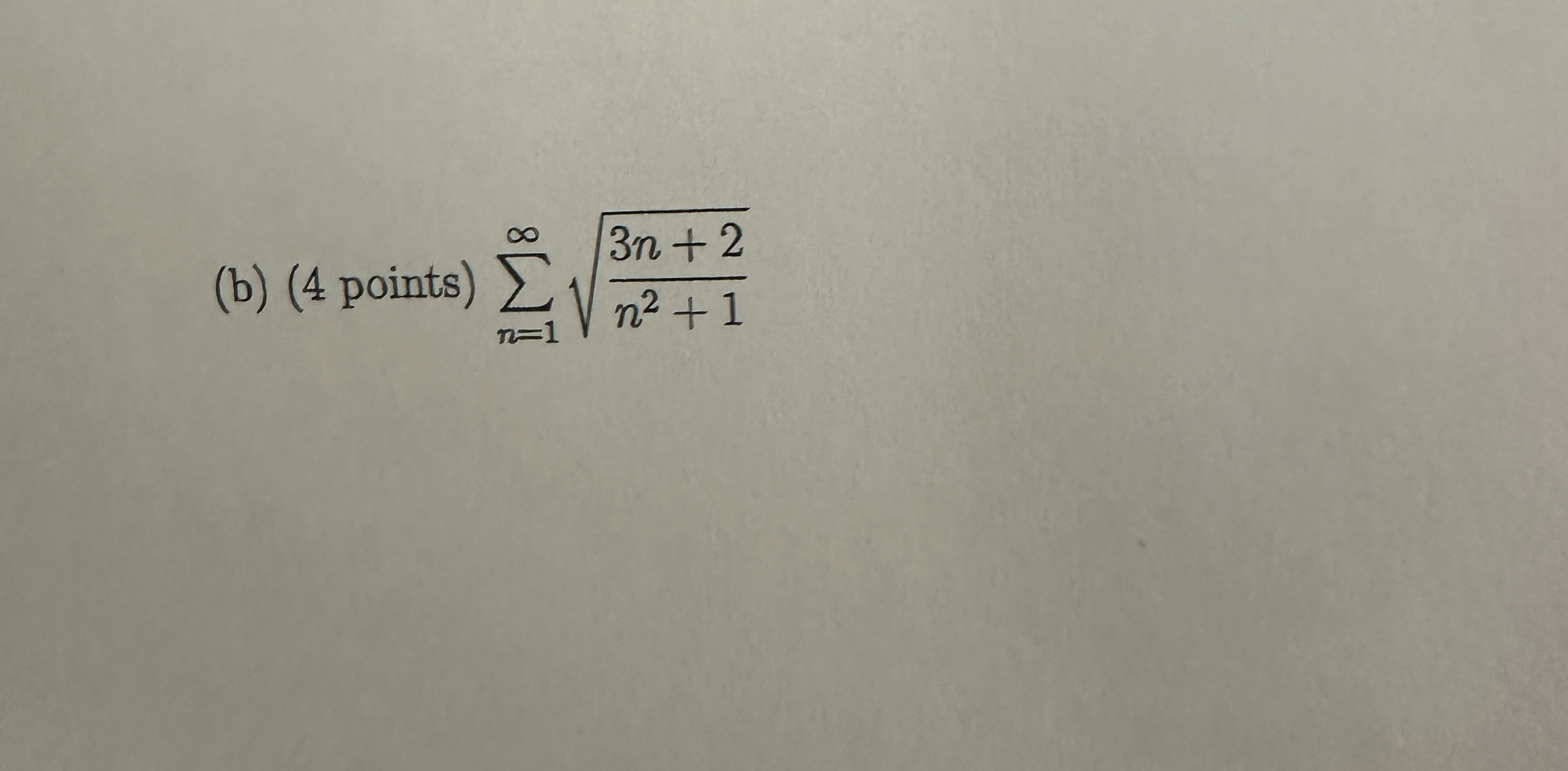Solved (b) (4 ﻿points) ∑n=1∞3n+2n2+12 | Chegg.com