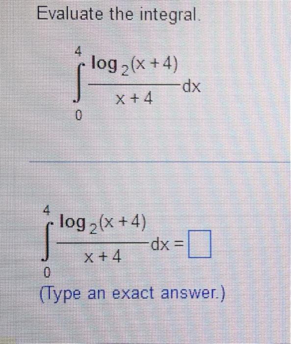Solved Evaluate the integral. ∫04x+4log2(x+4)dx | Chegg.com