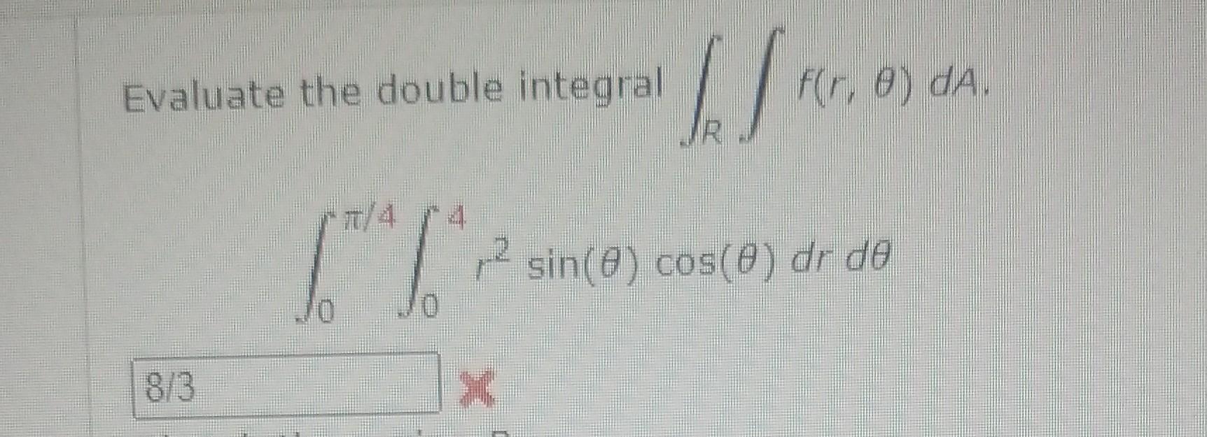 Solved Evaluate the double integral ∫R∫f(r,θ)dA | Chegg.com