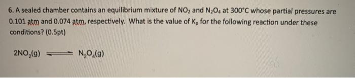 Solved 6. A sealed chamber contains an equilibrium mixture | Chegg.com