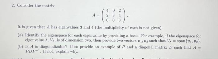 Solved 2. Consider the matrix A=⎝⎛420030243⎠⎞. It is given | Chegg.com