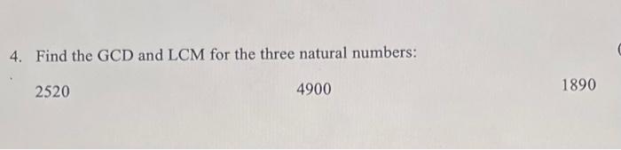 Solved 4. Find the GCD and LCM for the three natural | Chegg.com