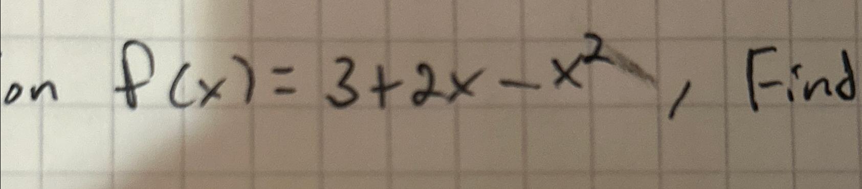 Solved on f(x)=3+2x-x2, | Chegg.com