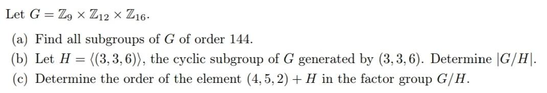 Solved Let G = Z9 x Z12 × Z16. (a) Find all subgroups of G | Chegg.com