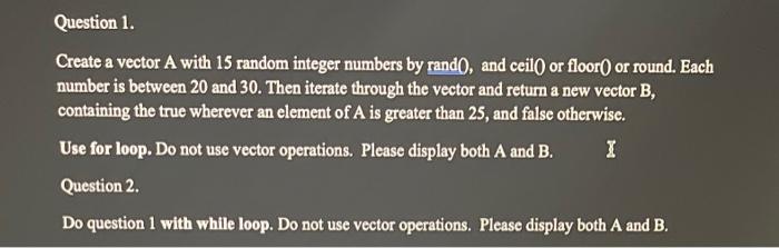 Solved Question 1. Create a vector A with 15 random integer | Chegg.com