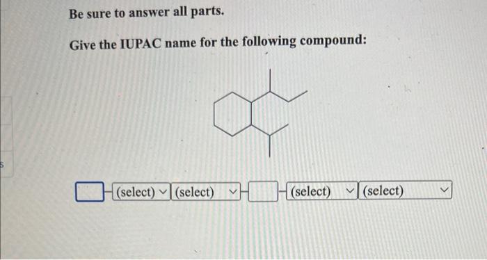 [Solved]: Be sure to answer all parts. Give the IUPAC name