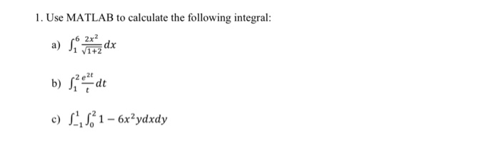 Solved 1. Use MATLAB to calculate the following integral: a) | Chegg.com