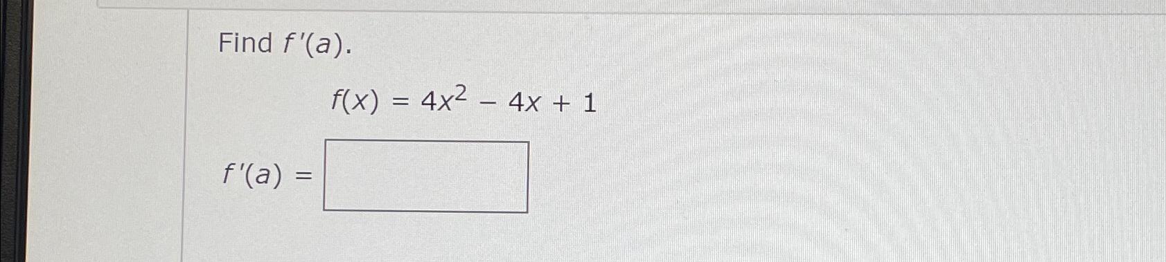 Solved Find f'(a).f(x)=4x2-4x+1f'(a)= | Chegg.com