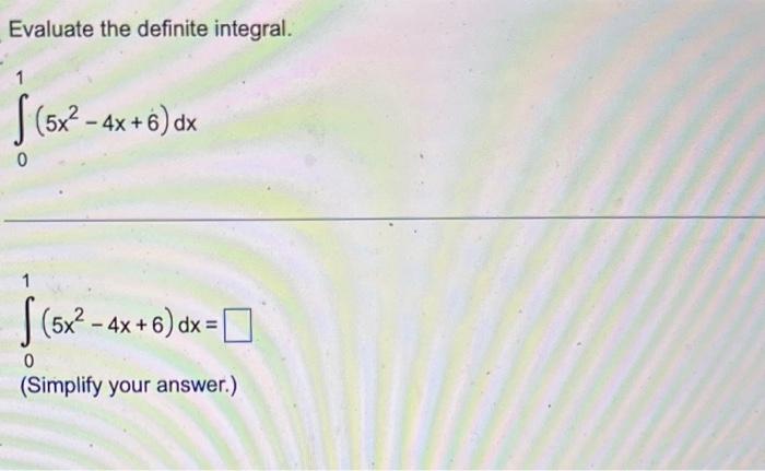 Solved Evaluate the definite integral. ∫01(5x2−4x+6)dx | Chegg.com
