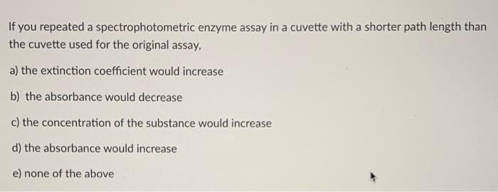 Solved If you repeated a spectrophotometric enzyme assay in | Chegg.com