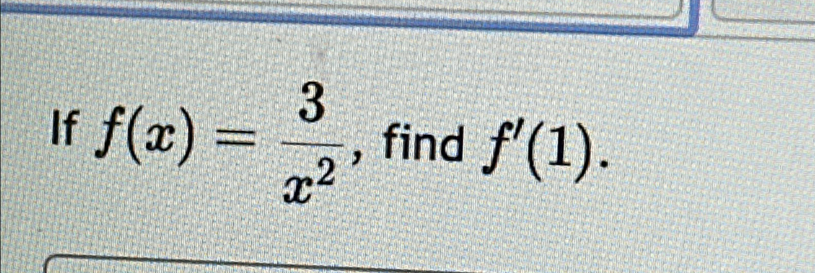 Solved If f(x)=3x2, ﻿find f'(1) | Chegg.com