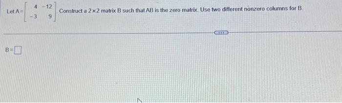 Solved Let A=[4−3−129] Construct a 2×2 matrix B such that AB | Chegg.com