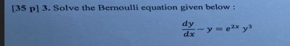 Solved [35 p] 3. Solve the Bernoulli equation given below: | Chegg.com