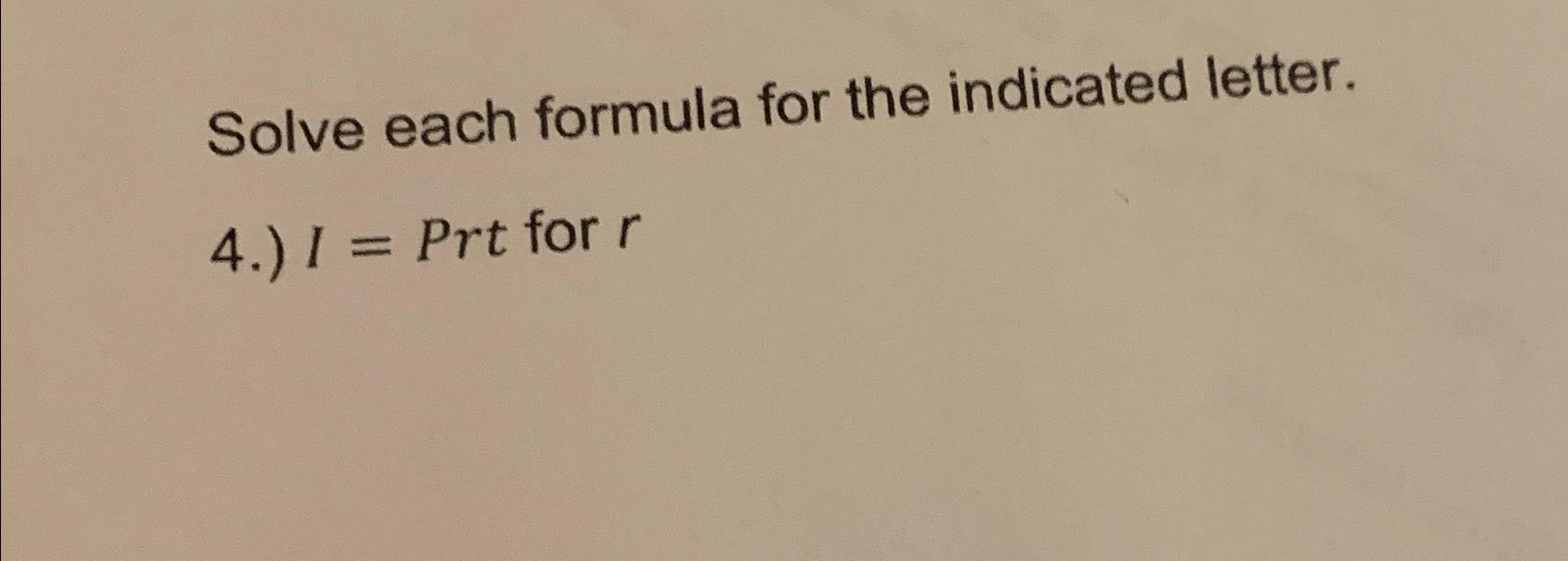 Solved Solve each formula for the indicated letter.4.) I=Prt | Chegg.com