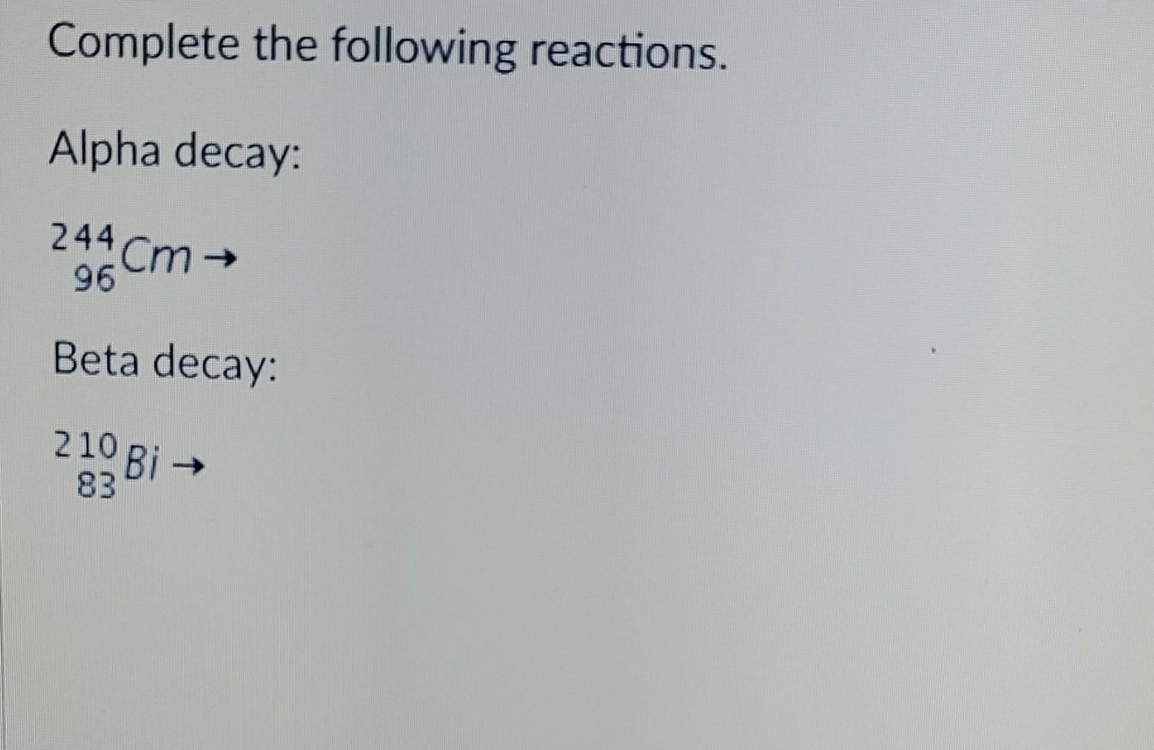 Solved Complete the following reactions. Alpha decay: 244 cm | Chegg.com