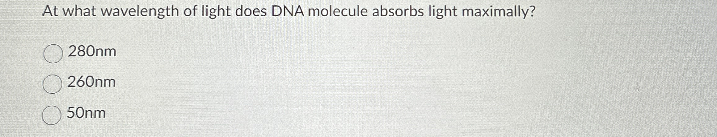Solved At what wavelength of light does DNA molecule absorbs | Chegg.com