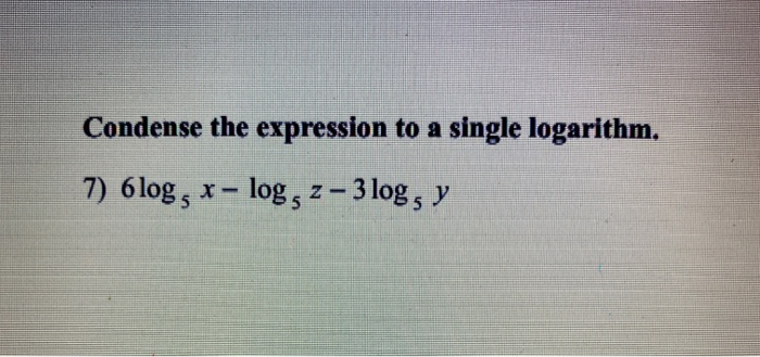 Solved Condense the expression to a single logarithm, 7) 6 | Chegg.com
