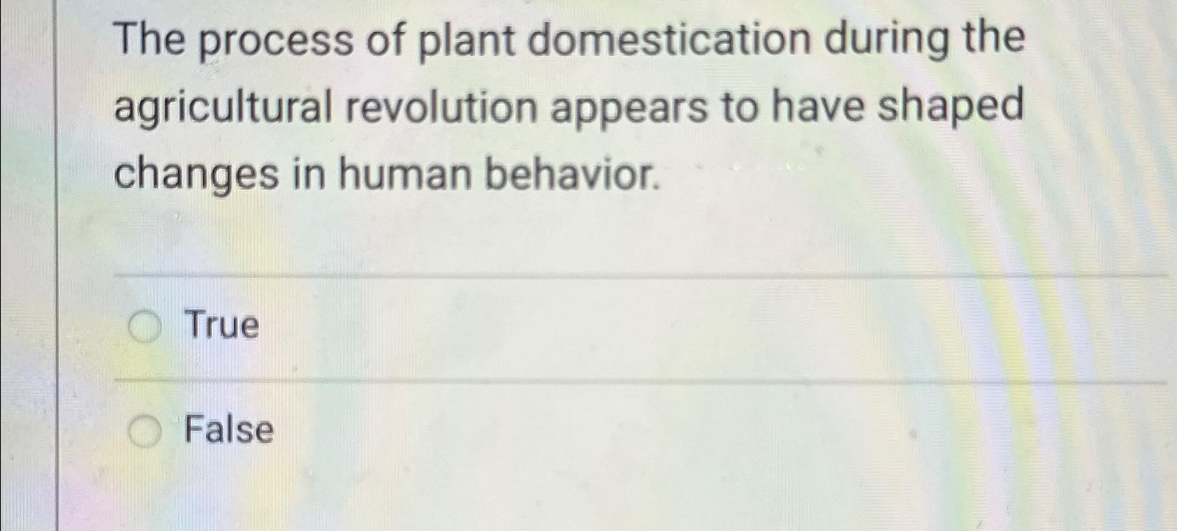 Solved The process of plant domestication during the | Chegg.com