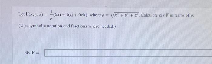 Solved Let F(x,y,z)=ρ1(6xi+6yj+6zk), where ρ=x2+y2+z2. | Chegg.com