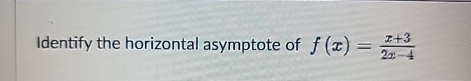 Solved Identify The Horizontal Asymptote Of F X X 32x 4