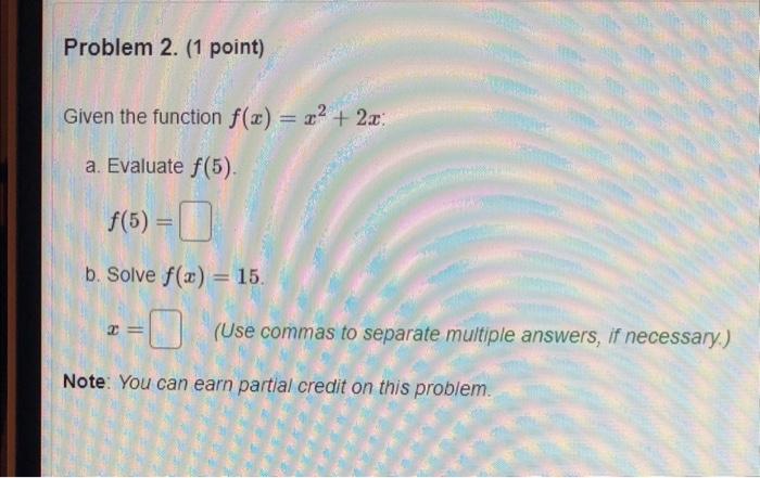 Solved Given the function f(x)=x2+2x a. Evaluate f(5) f(5)= | Chegg.com